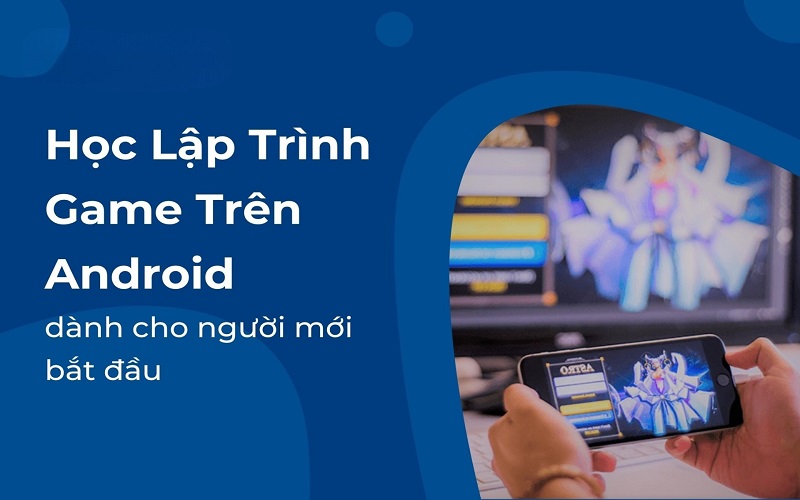 Cách lập trình game trên Android chi tiết nhất cho người mới